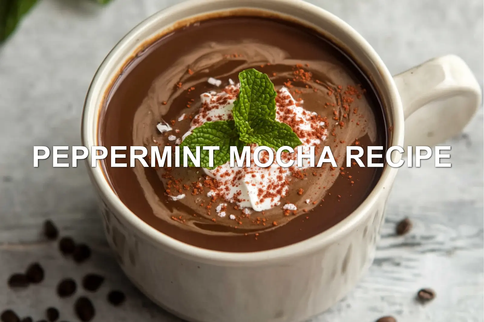 Peppermint Mocha Recipe Quick and Delicious Holiday Treat